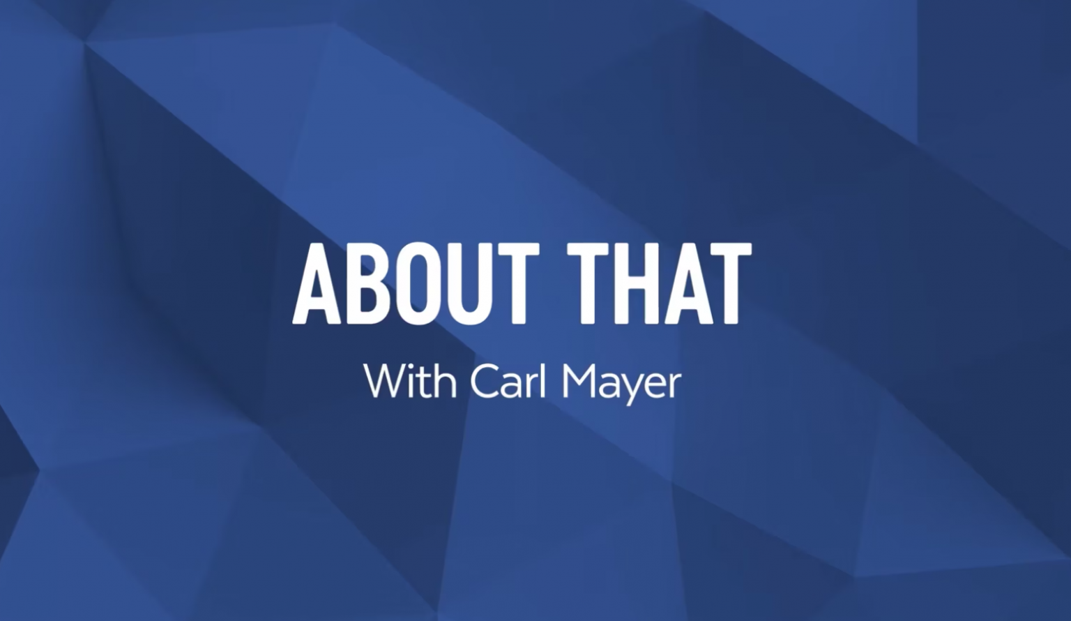 About That with Carl Mayer: Episode 5